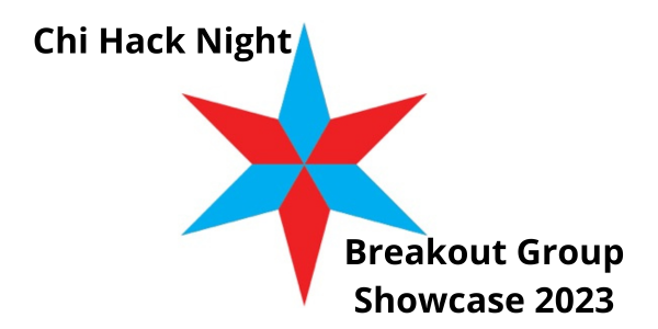 Online: Breakout Group Showcase - Chi Hack Night - Chicago's weekly event to build, share, and ...